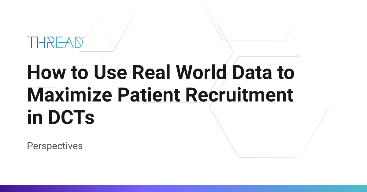 How to Use Real World Data to Maximize Patient Recruitment in DCTs | THREAD